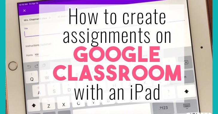 How to create assignments in Google Classroom using an iPad | Glitter ...