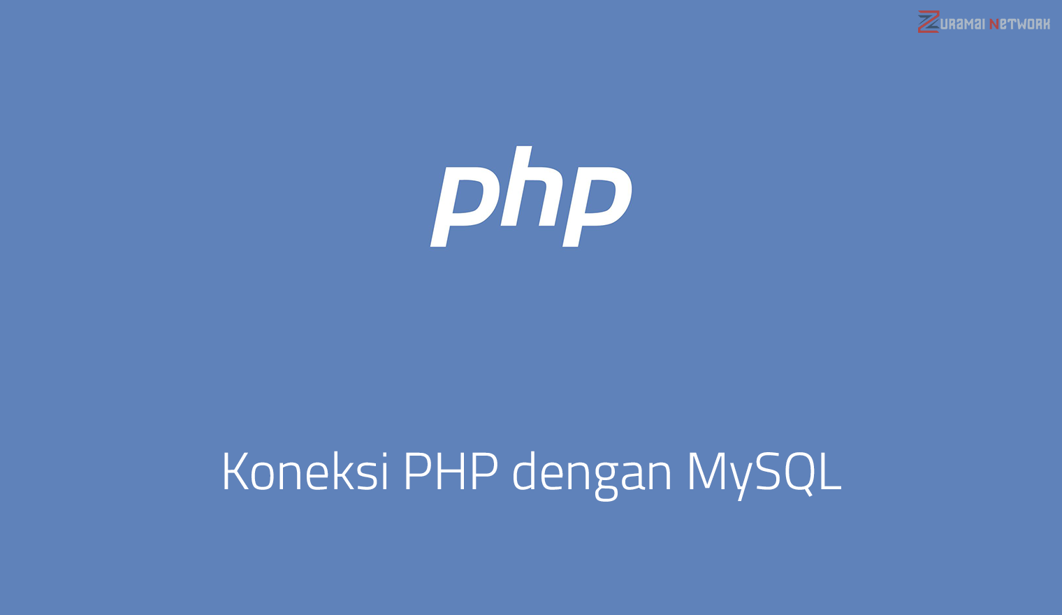 Cara Mengkoneksikan PHP dengan Database MySQL - Zuramai Network