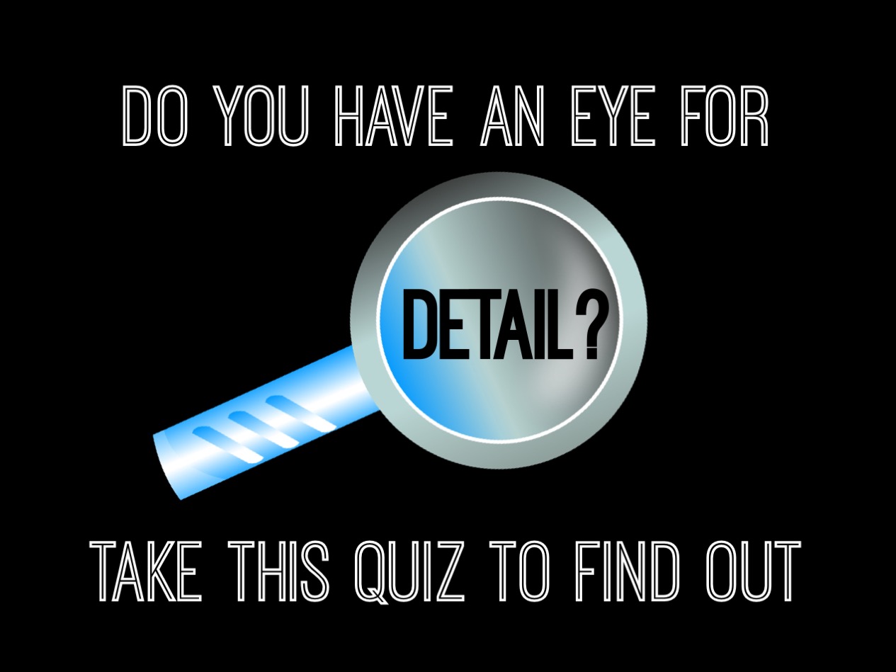 Do You Have an Eye for Detail? Take This Quiz to Find Out ~ RELEVANT ...