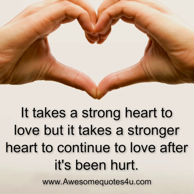 Awesomequotes4u A Stronger Heart Continue To Love After It s Been Hurt awesomequotes4u-a-stronger-heart-continue-to-love-after-it-s-been-hurt