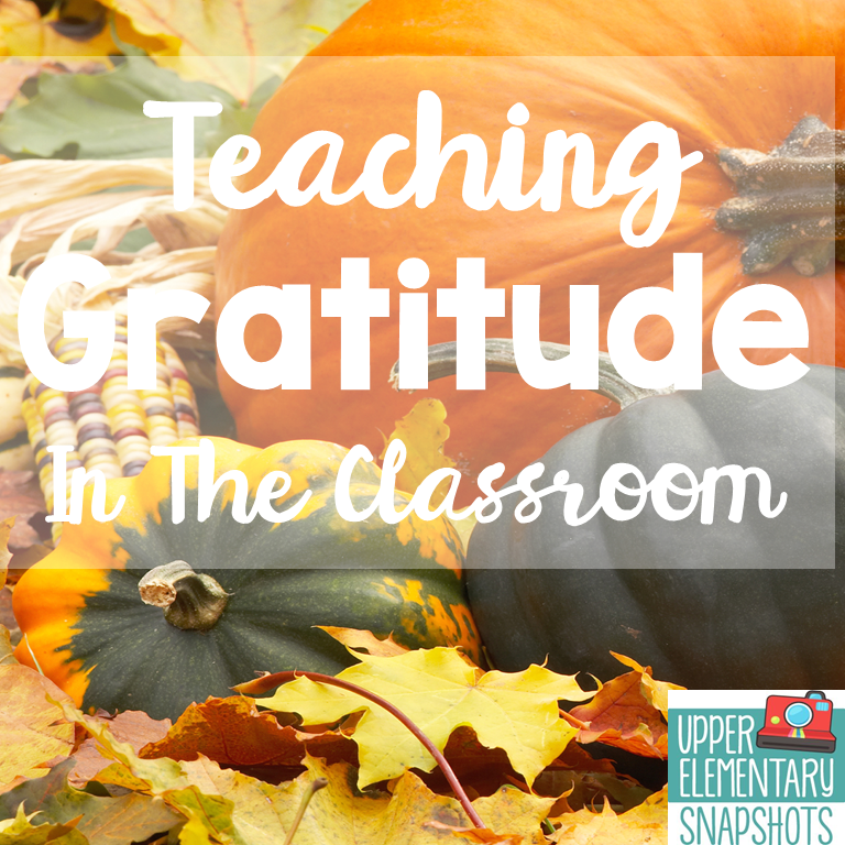 Teaching Gratitude in the Classroom | Upper Elementary Snapshots