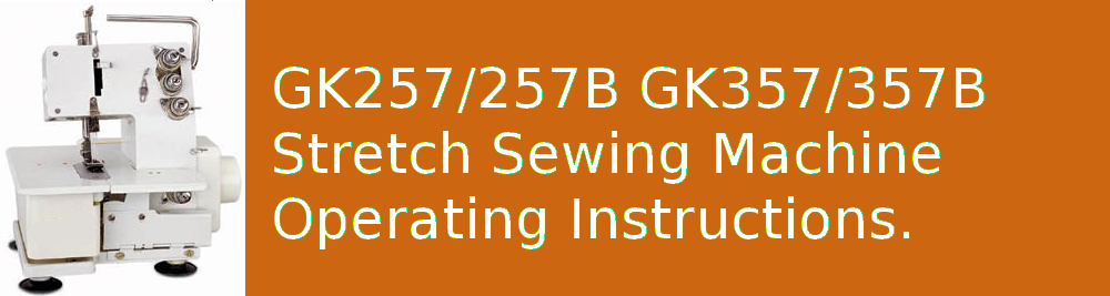 GK257/257B GK357/357B Stretch Sewing Machine Operating Instructions ...