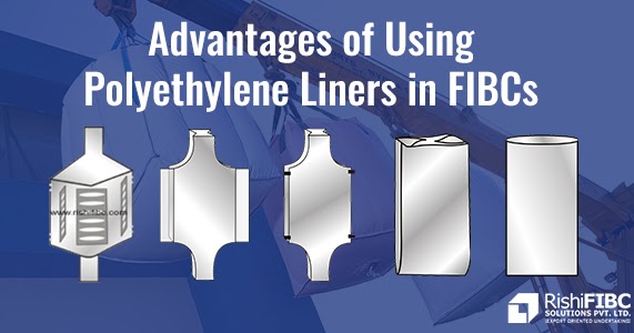 Rishi FIBC Liners: Advantages of Using Polyethylene Liners in FIBCs