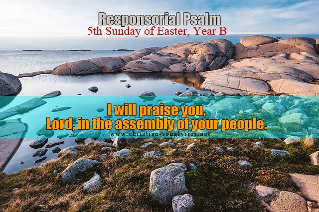 Responsorial Psalm: 5th Sunday of Easter Year B "I will praise you ...
