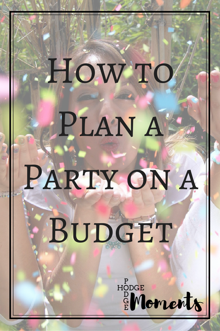 How to Plan a Party on a Budget | Hodge Podge Moments
