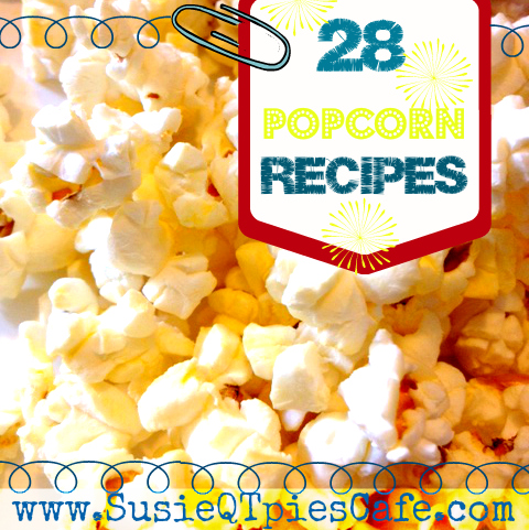 SusieQTpies Cafe: 28 Easy & Fun Popcorn Recipes