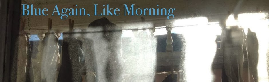 Blue Again, Like Morning