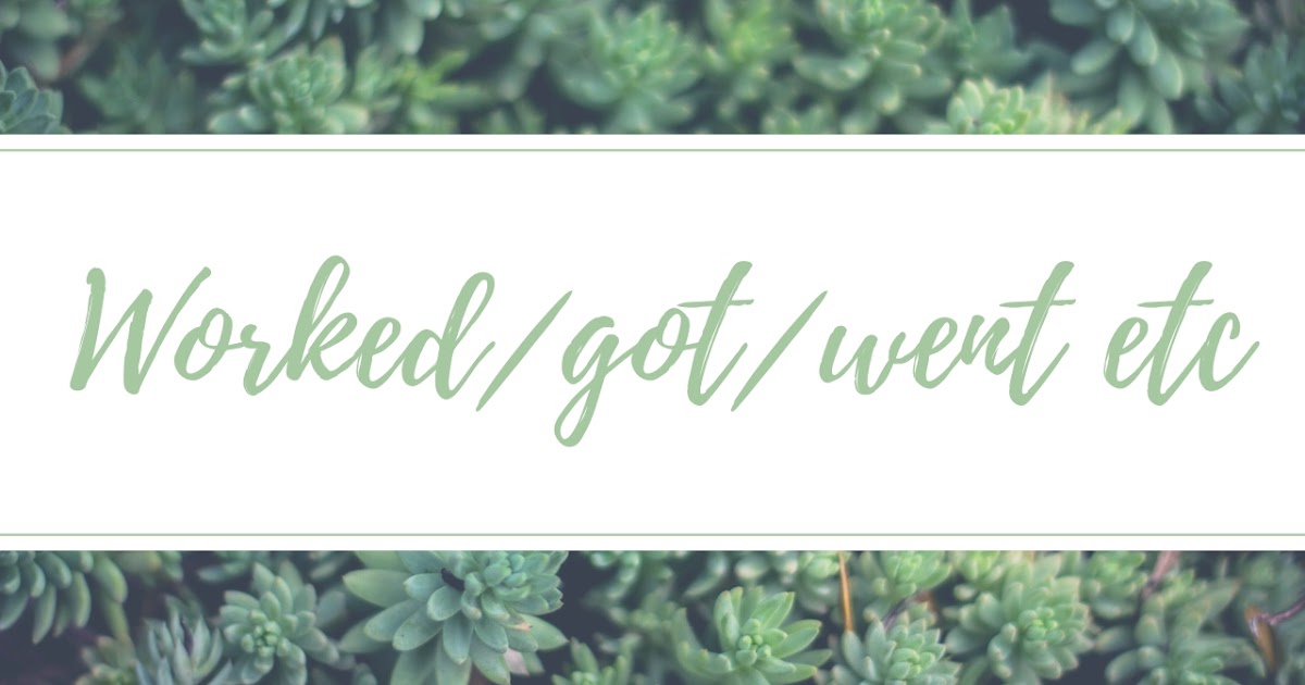 Worked/got/went etc. (past simple) | learn English Blog