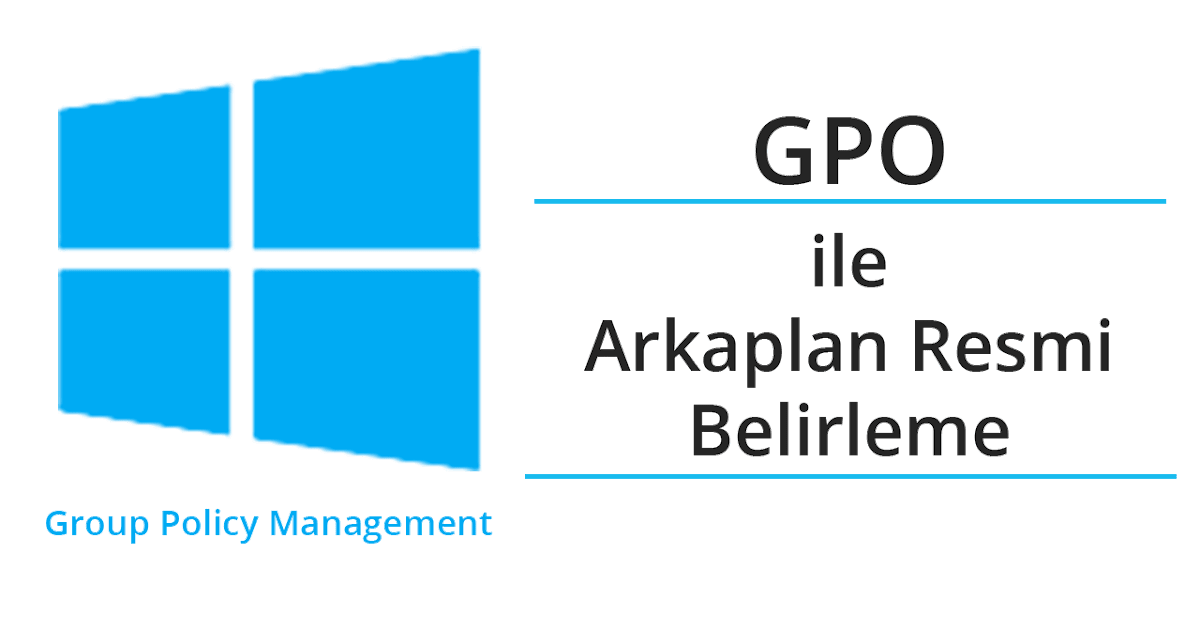 GPO ile Arkaplan Resmi Belirleme - Mustafa Sabri OĞUZ