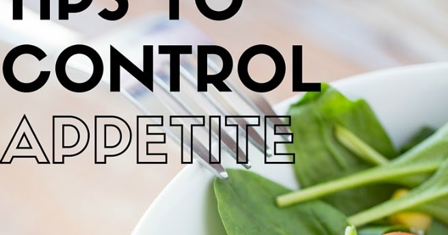 Easy Tips To Control Appetite - A Little Desert Apartment