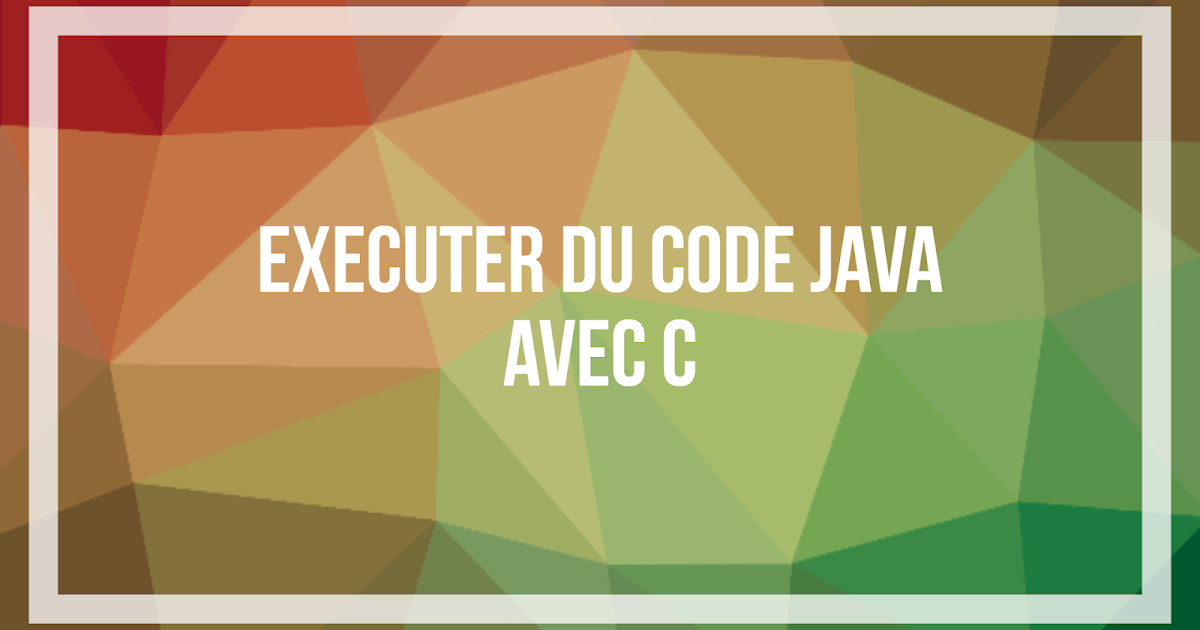 Exécuter du code Java avec C Exécuter du code Java avec C
