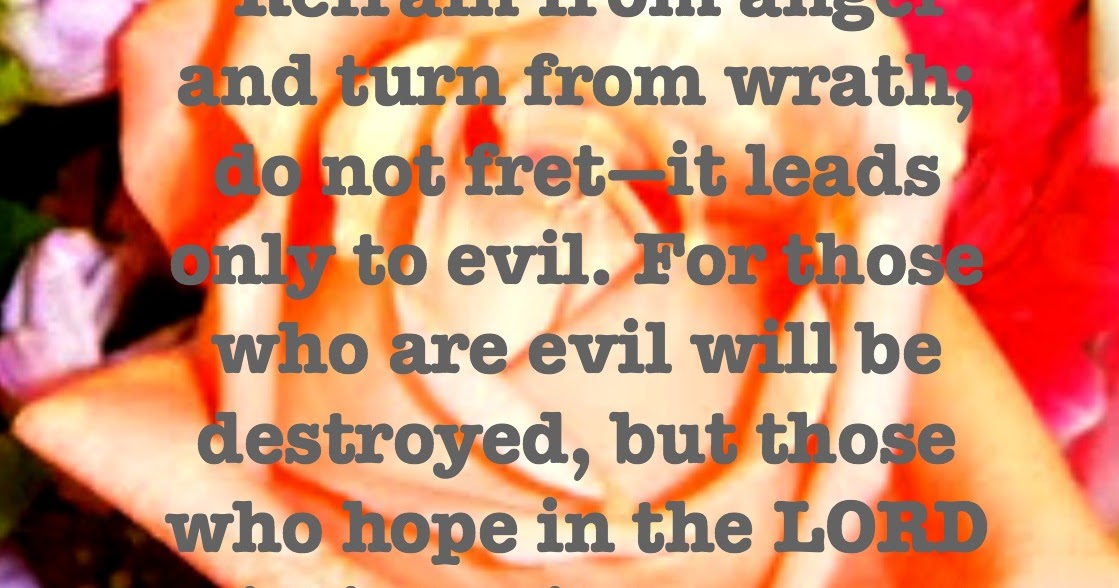 Flowery Blessing: "Refrain from anger and turn from wrath; do not fret ...