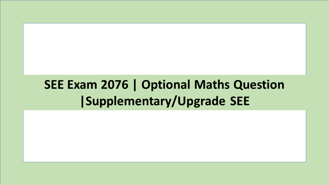 SEE Exam 2076 | Optional Maths Question |Supplementary/Upgrade SEE ...