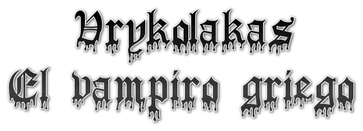 Historias y leyendas: Los Vrykolakas , vampiros de la antigua Grecia