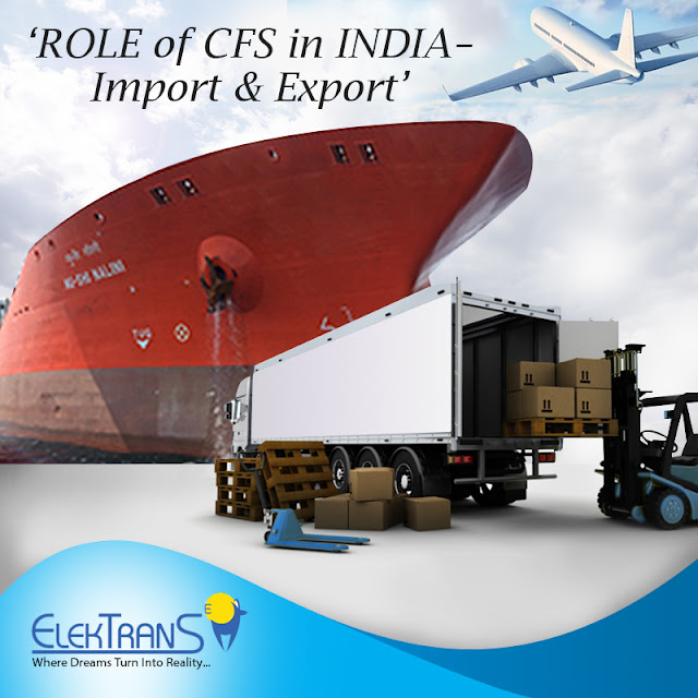 ‘ROLE of CFS in INDIA – Import & Export’ ~ Elektrans Global