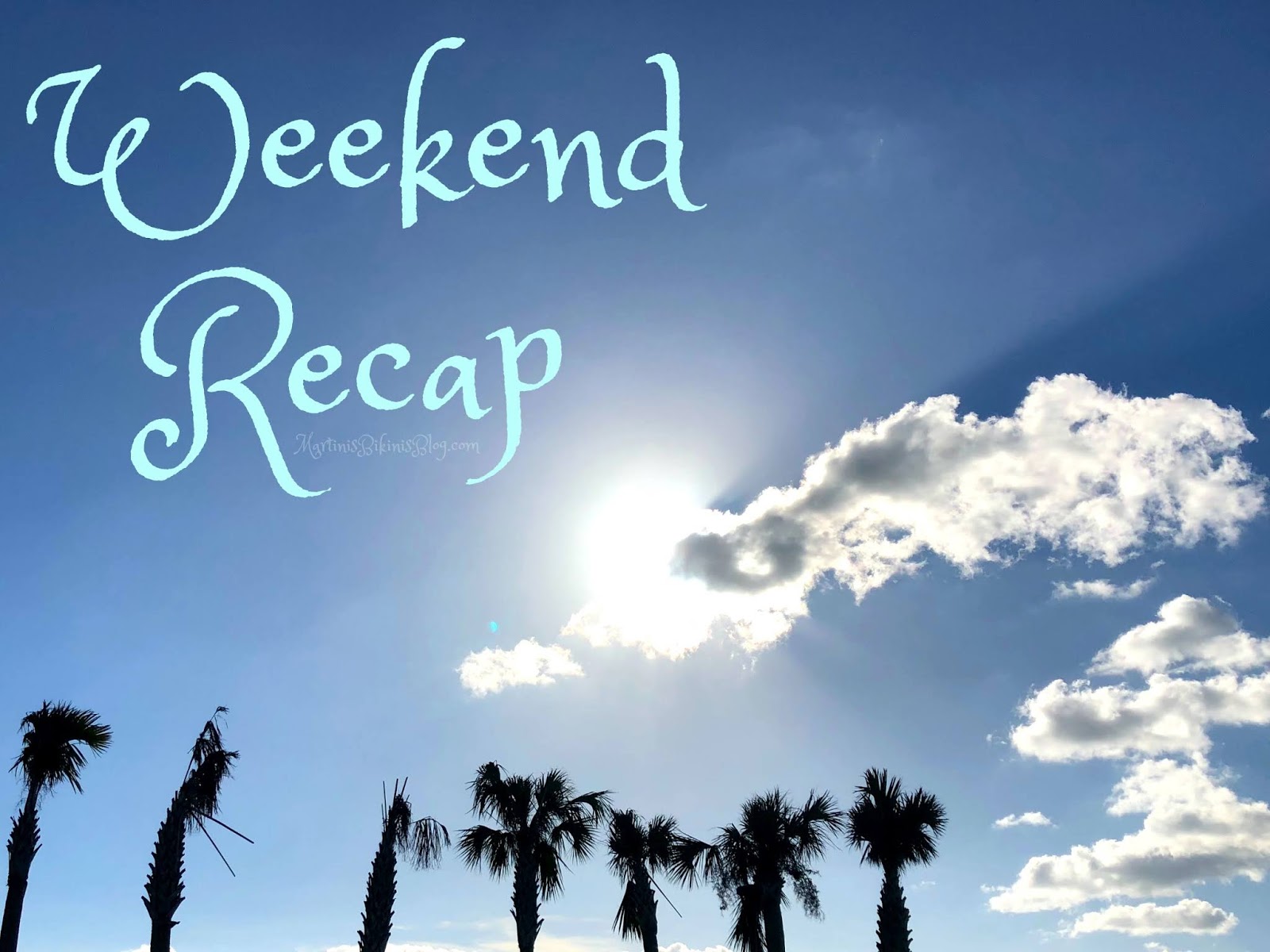 Weekend Recap - Martinis | Bikinis