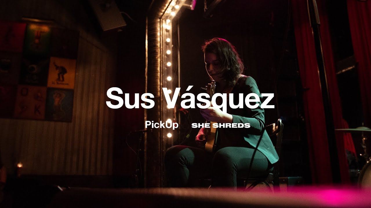 Sus Vásquez: PickUp x She Shreds