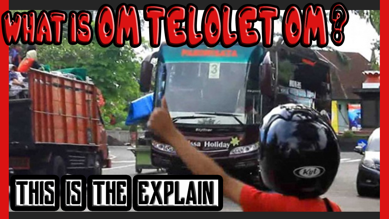What is Om Telolet Om mean? This is the Explain!