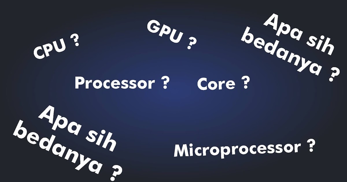 Perbedaan Processor, Cpu, Gpu, Microprocessor, Dan Core - tips and trik 4