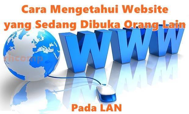 Cara Mengetahui Website yang Sedang Dibuka Orang Lain Pada LAN - RH-Comp