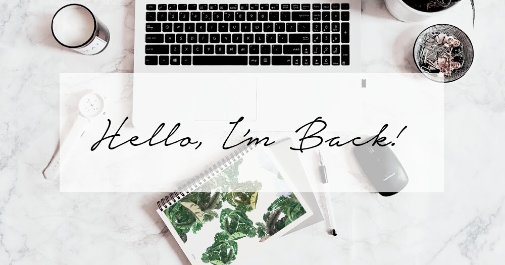 Hello, I'm Back! - LENNE • That Lifestyle Blogger