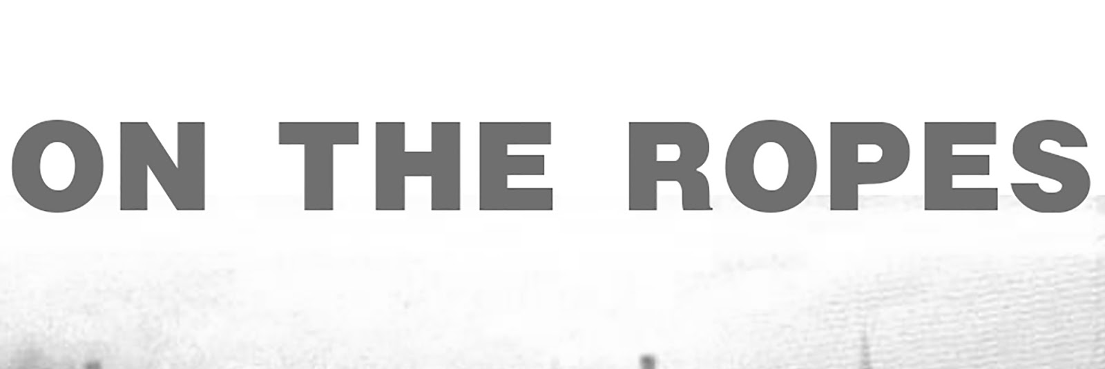 THE REAL OI: ON THE ROPES