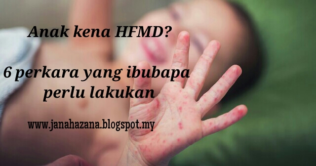 Anak kena hfmd. Apa ibubapa harus lakukan untuk mengawalnya? - Jana Hazana