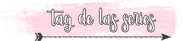 Libros entre suspiros: TAG DE LAS SERIES