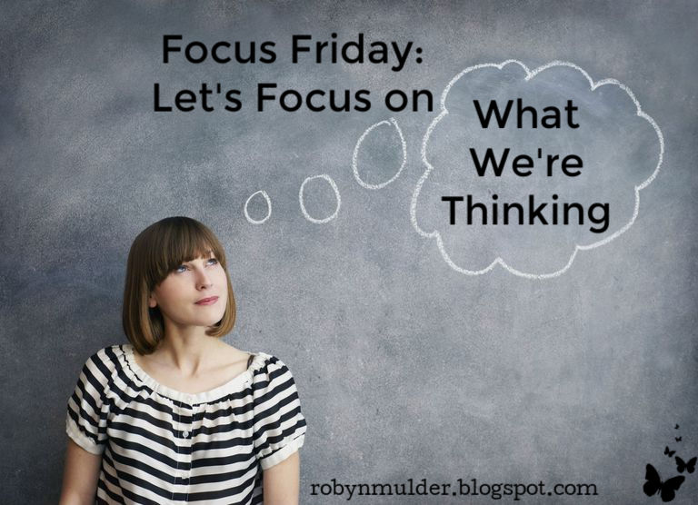 Perfectly Me: Focus Friday: Let's Focus on What We're Thinking
