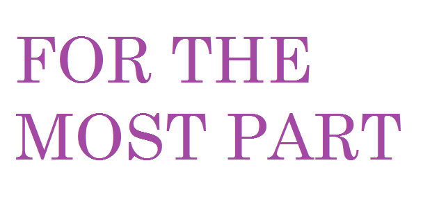 I DIG ENGLISH by Karolina Pabich: random word of the day: FOR THE MOST PART