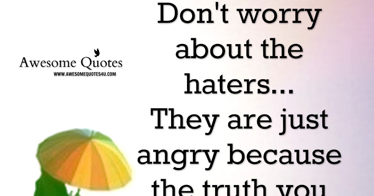 Awesomequotes4u.com: Don’t worry about the haters in your life