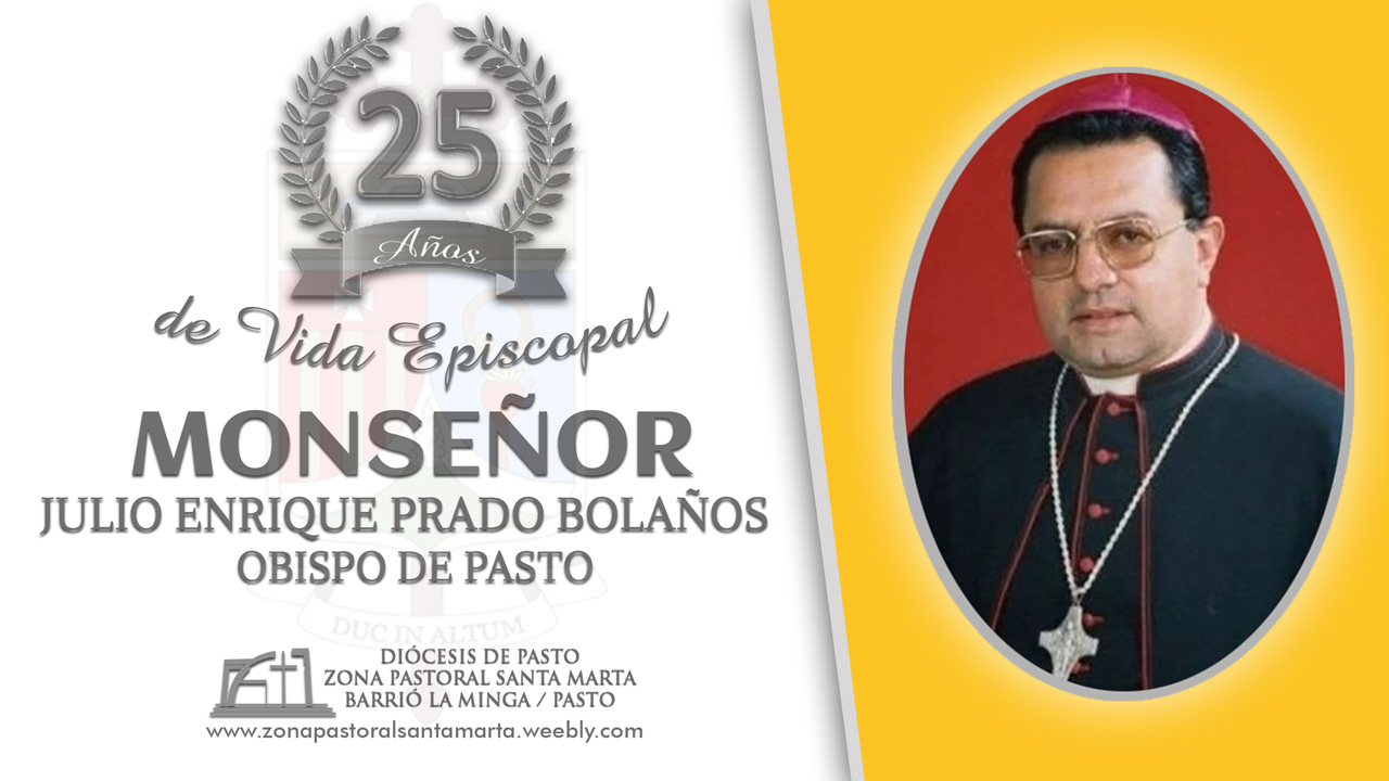 Bodas De Plata Episcopales Monseñor Julio Enrique Prado Bolaños ~ Zona Pastoral Santa Marta Pasto