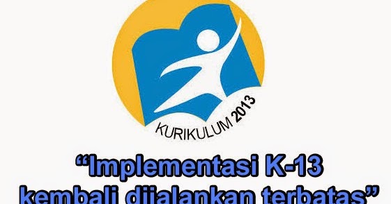 Keputusan Mendikbud Tentang Kurikulum 2013 - “K-13 Kembali Dijalankan ...