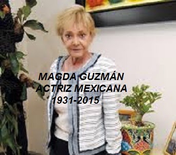 NOTICIAS Y EFEMERIDES MUSICALES Y DEL CINE: MUERE MAGDA GUZMÁN, ACTRIZ ...