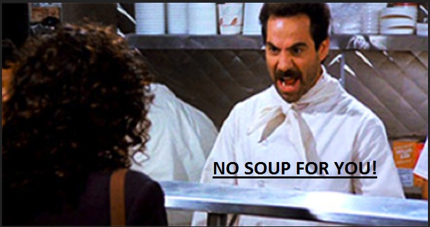 No Soup for You!