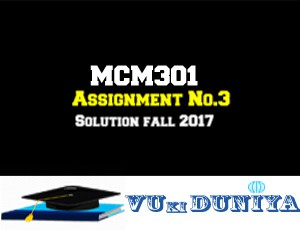 MCM301 Assignment 3 Solution fall 2017 | VULMS Help: Virtual University of Pakistan
