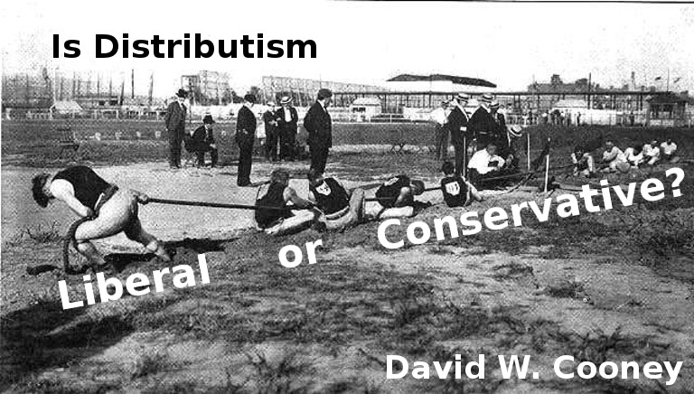 Practical Distributism: Is Distributism Liberal or Conservative?