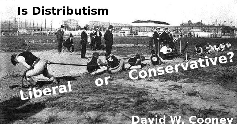 Practical Distributism: Is Distributism Liberal or Conservative?