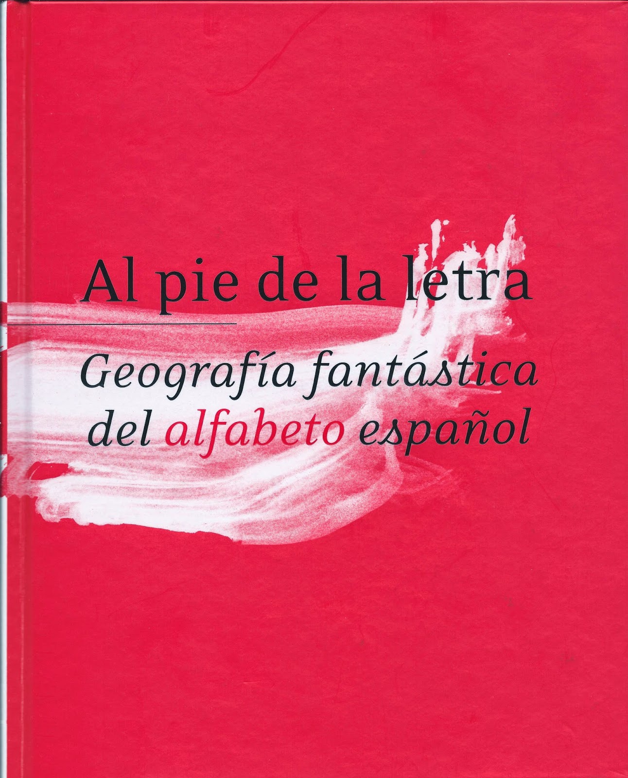 Documenta minima: AL PIE DE LA LETRA. GEOGRAFÍA FANTÁSTICA DEL ALFABETO ...