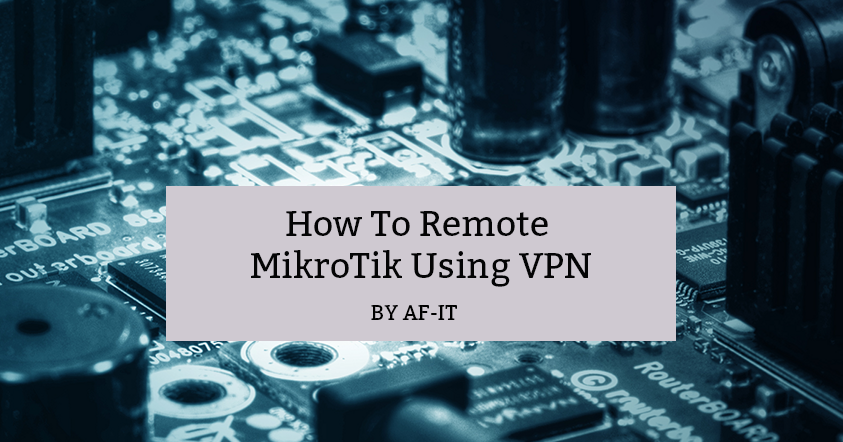 How To Remote MikroTik Using VPN ~ AF-IT