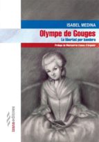 Olympe de Gouges. Una feminista revolucionaria. - La Historiadora de Libros