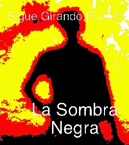 SIGUE GIRANDO PLANETA: La Sombra Negra