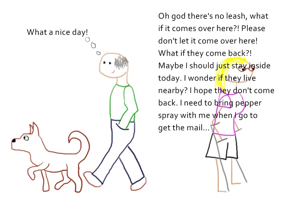 Wrong guy to ask.: Some People are Afraid of Dogs.