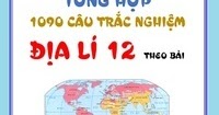 Tổng hợp 1090 câu trắc nghiệm Địa lí 12 theo bài - Nguyễn Trường Thái