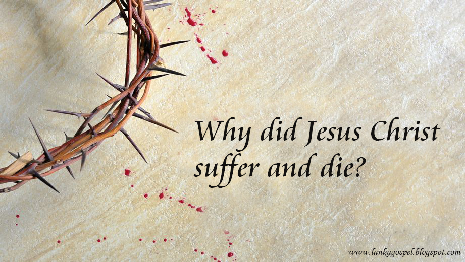 Why did Jesus Christ suffer and die? ( යෙසුස් ක්‍රිස්තුස් වහන්සේ දුක් ...
