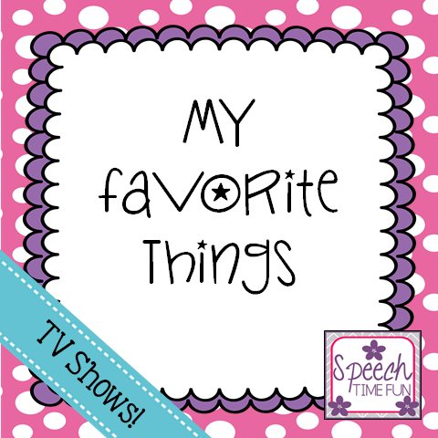 My Favorite Things: TV Shows! - Speech Time Fun: Speech and Language ...