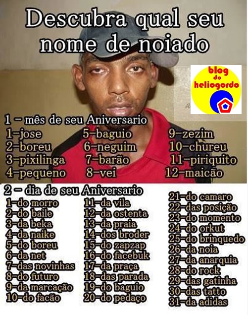 BLOGDOHELIOGORDO - DIVERSÃO: QUAL SEU NOME DE NOIADO?...