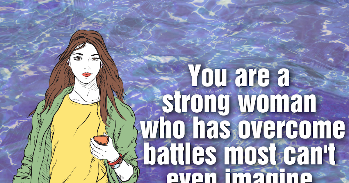 You re A Strong Woman Don t Forget you-re-a-strong-woman-don-t-forget