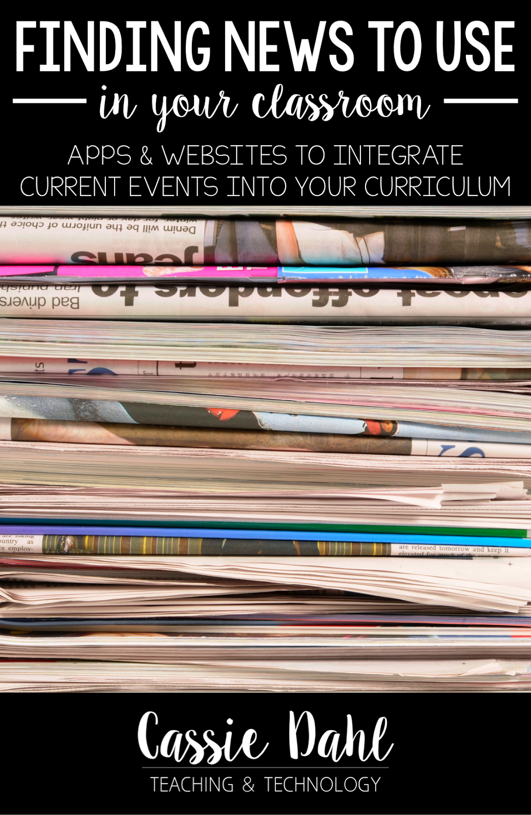 Finding News to Use in your Classroom - Cassie Dahl | Teaching + Technology