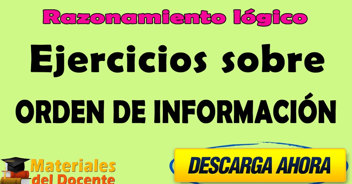 Orden de información razonamiento lógico ~ Materiales del Docentes